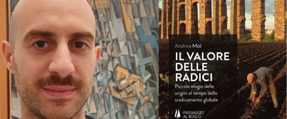 "Il valore delle radici" di Andrea Moi: il passato è il nucleo per ...